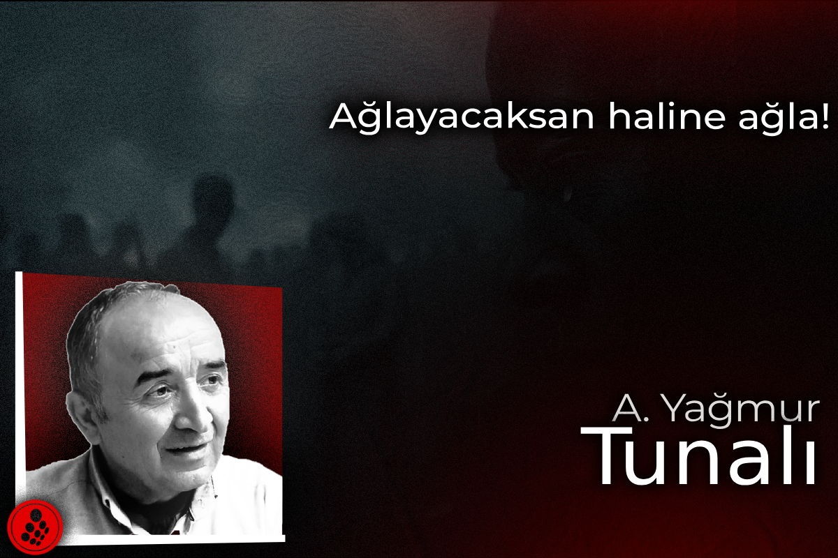 Ağlayacaksan haline ağla! - Milli Düşünce Merkezi